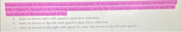 Solved Imagine two wads of clay collide in space and stick | Chegg.com