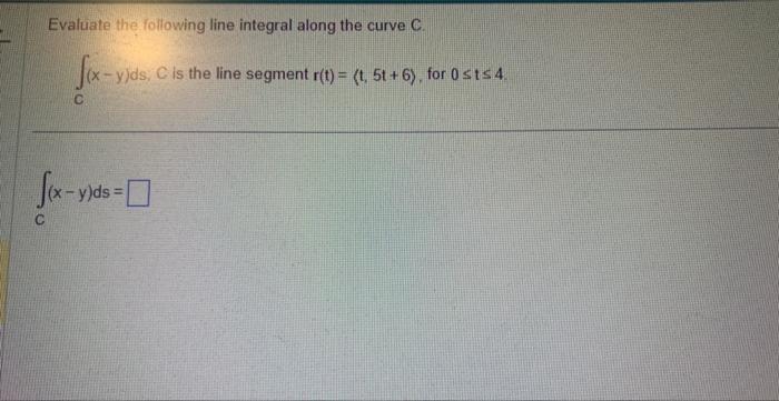 Solved Evaluate the following line integral along the curve | Chegg.com