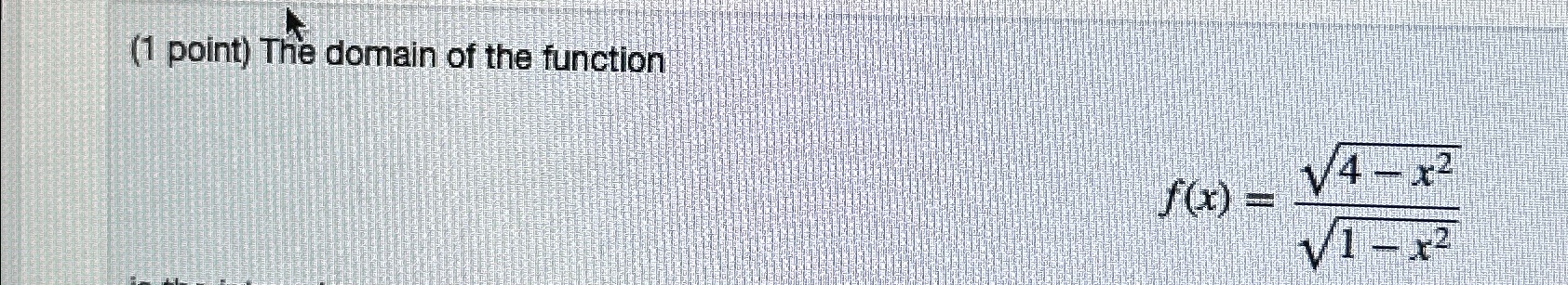 Solved (1 ﻿point) ﻿The domain of the functionf(x)=4-x221-x22 | Chegg.com