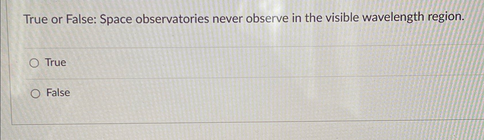 Solved True or False: Space observatories never observe in | Chegg.com