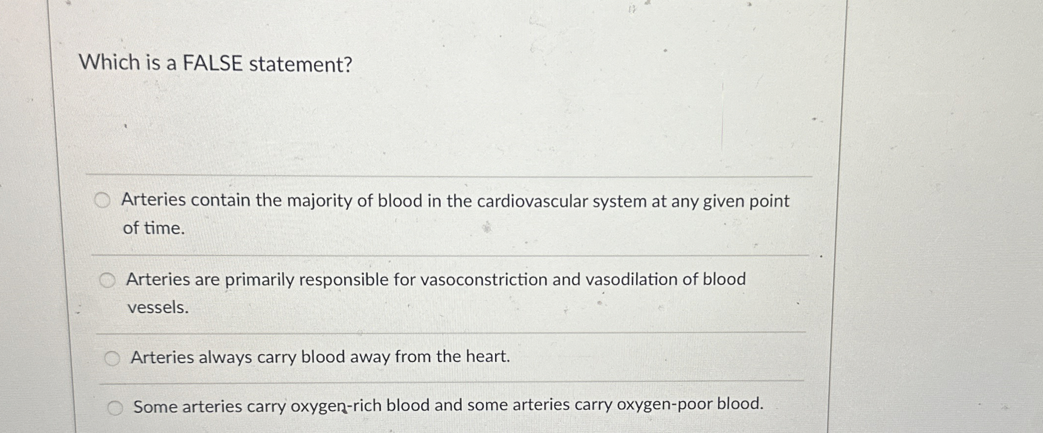 Solved Which is a FALSE statement?Arteries contain the | Chegg.com