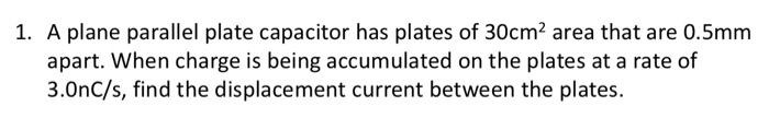 Solved 1. A plane parallel plate capacitor has plates of 30 | Chegg.com