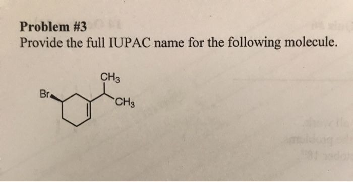 Solved Problem #3 Provide the full IUPAC name for the | Chegg.com