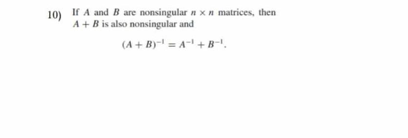 Solved 10) If A and B are nonsingular n×n matrices, then A+B | Chegg.com