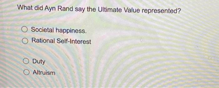What did Ayn Rand say the Ultimate Value represented? | Chegg.com