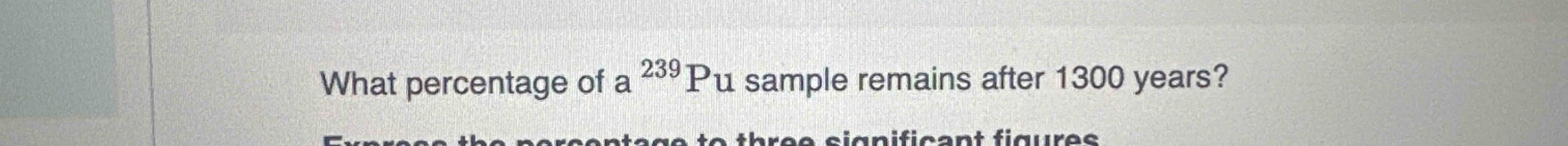 Solved What percentage of a ?(239)Pu ﻿sample remains after | Chegg.com