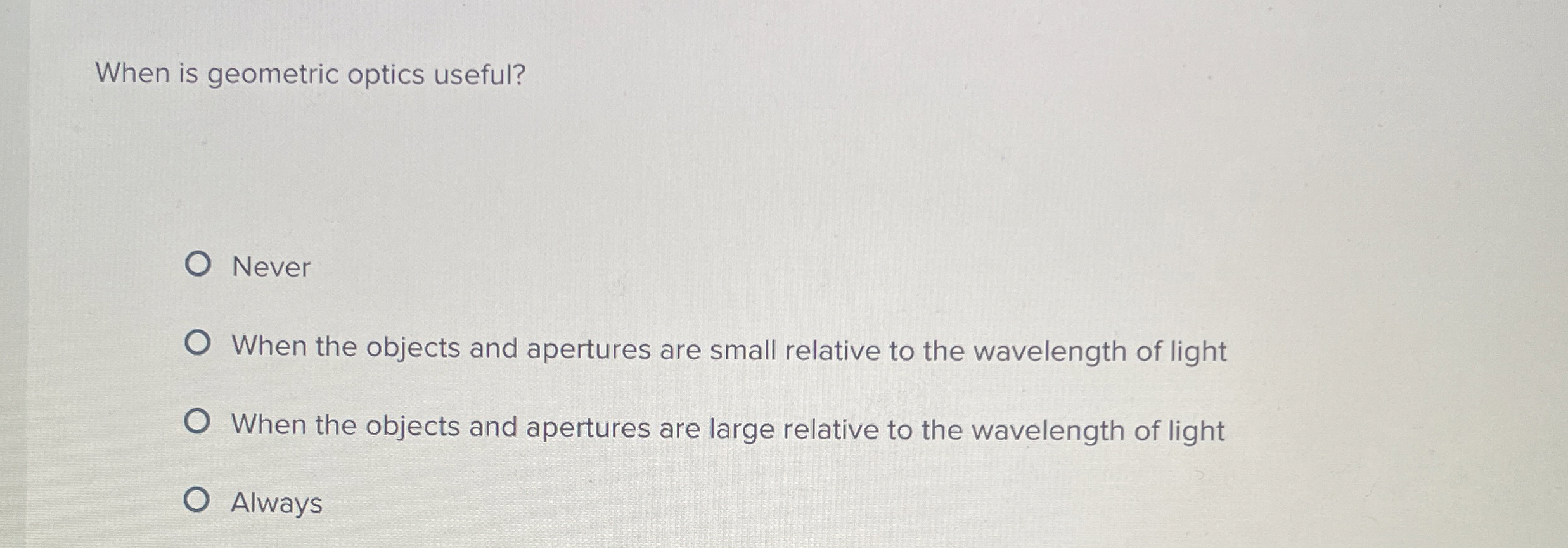 Solved When is geometric optics useful?NeverWhen the objects | Chegg.com