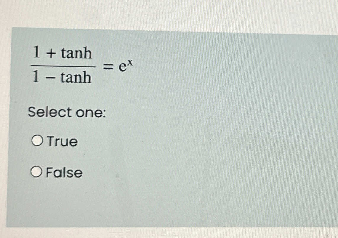 Solved 1+tanh1-tanh=exSelect one:TrueFalse | Chegg.com