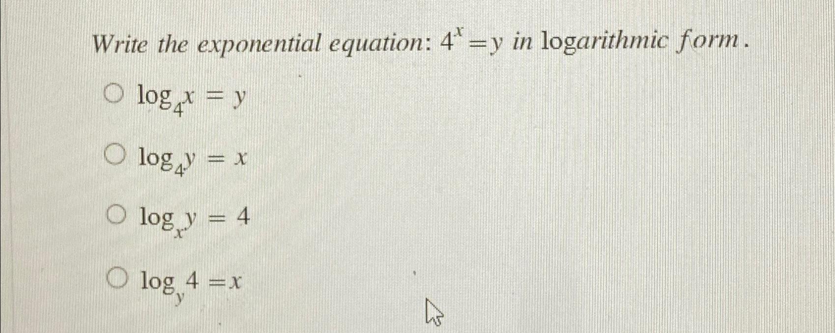 Solved Write the exponential equation: 4x=y ﻿in logarithmic | Chegg.com