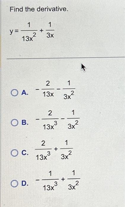 Solved Find the derivative. 1 у= 2 13x О А. 0 в. 0 с. O D. - | Chegg.com