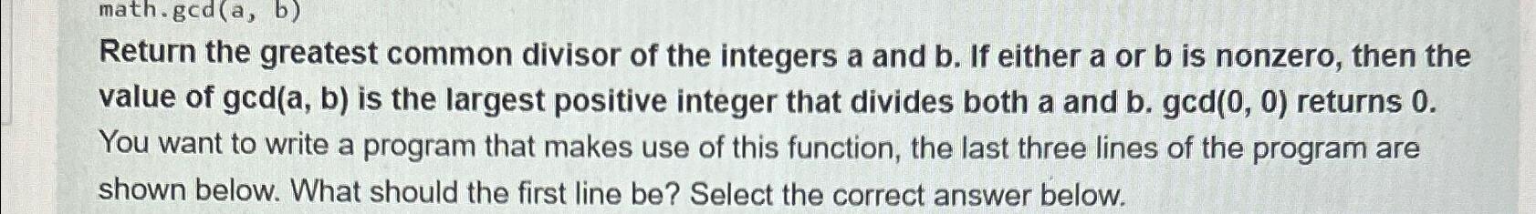 Solved Return The Greatest Common Divisor Of The Integers A