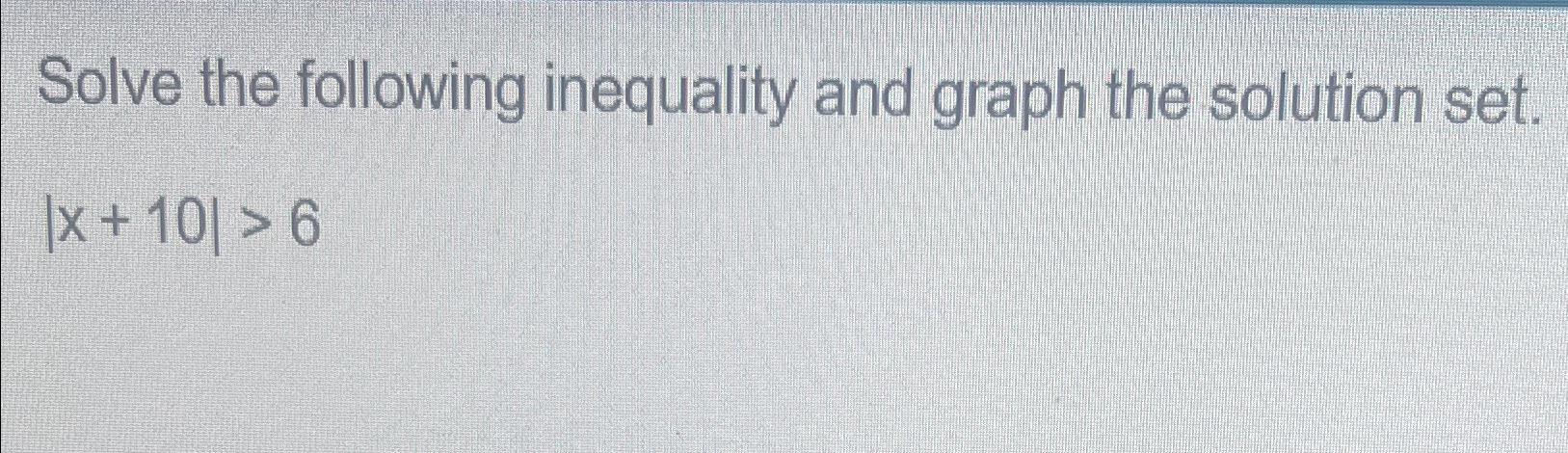 Solved Solve the following inequality and graph the solution | Chegg.com