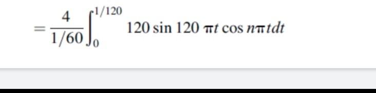Solved =1/604∫01/120120sin120πtcosnπtdt | Chegg.com