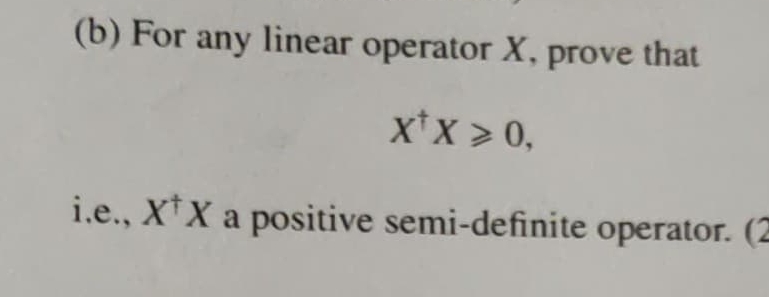 Solved (b) ﻿For any linear operator x, ﻿prove thatx†x≥0, | Chegg.com