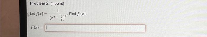 Solved Problem 2. (1 point) 1 (x² – 2)5 Let f(x) = f'(x)= | | Chegg.com