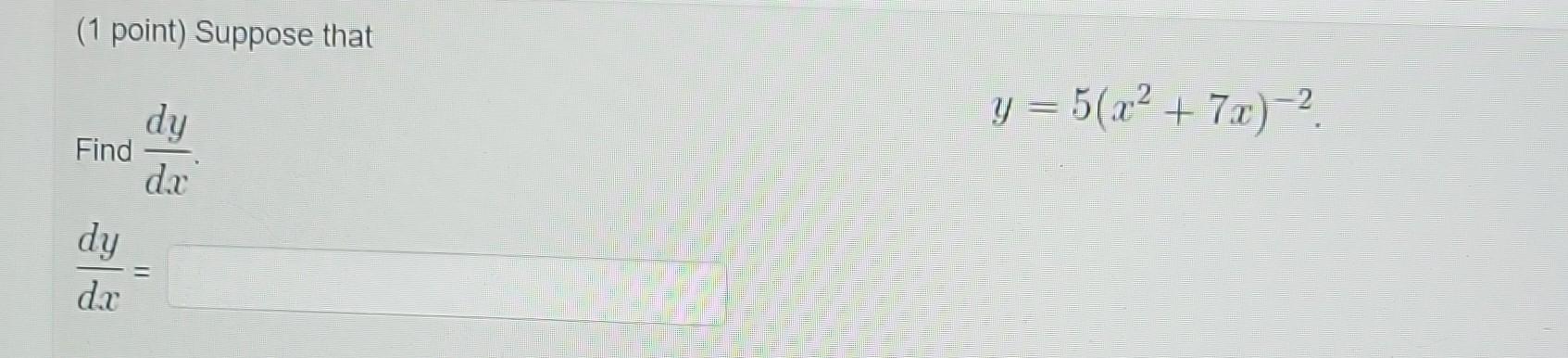 Solved (1 point) Suppose that Find dxdy y=5(x2+7x)−2 dxdy= | Chegg.com