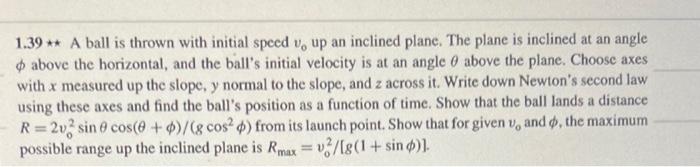 Solved 1.39∗∗ A ball is thrown with initial speed v0 up an | Chegg.com