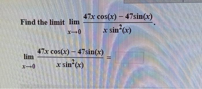 Find the limit lim x-0 x-0 47x cos(x) – 47sin(x) x | Chegg.com