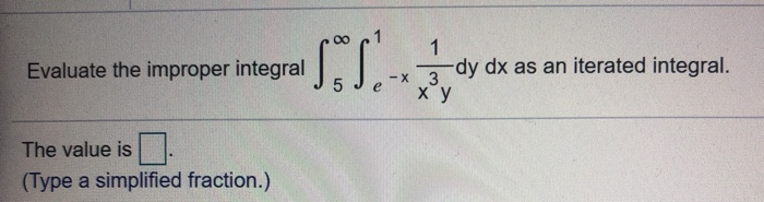 Solved Evaluate the improper integral -dy dx as an iterated | Chegg.com