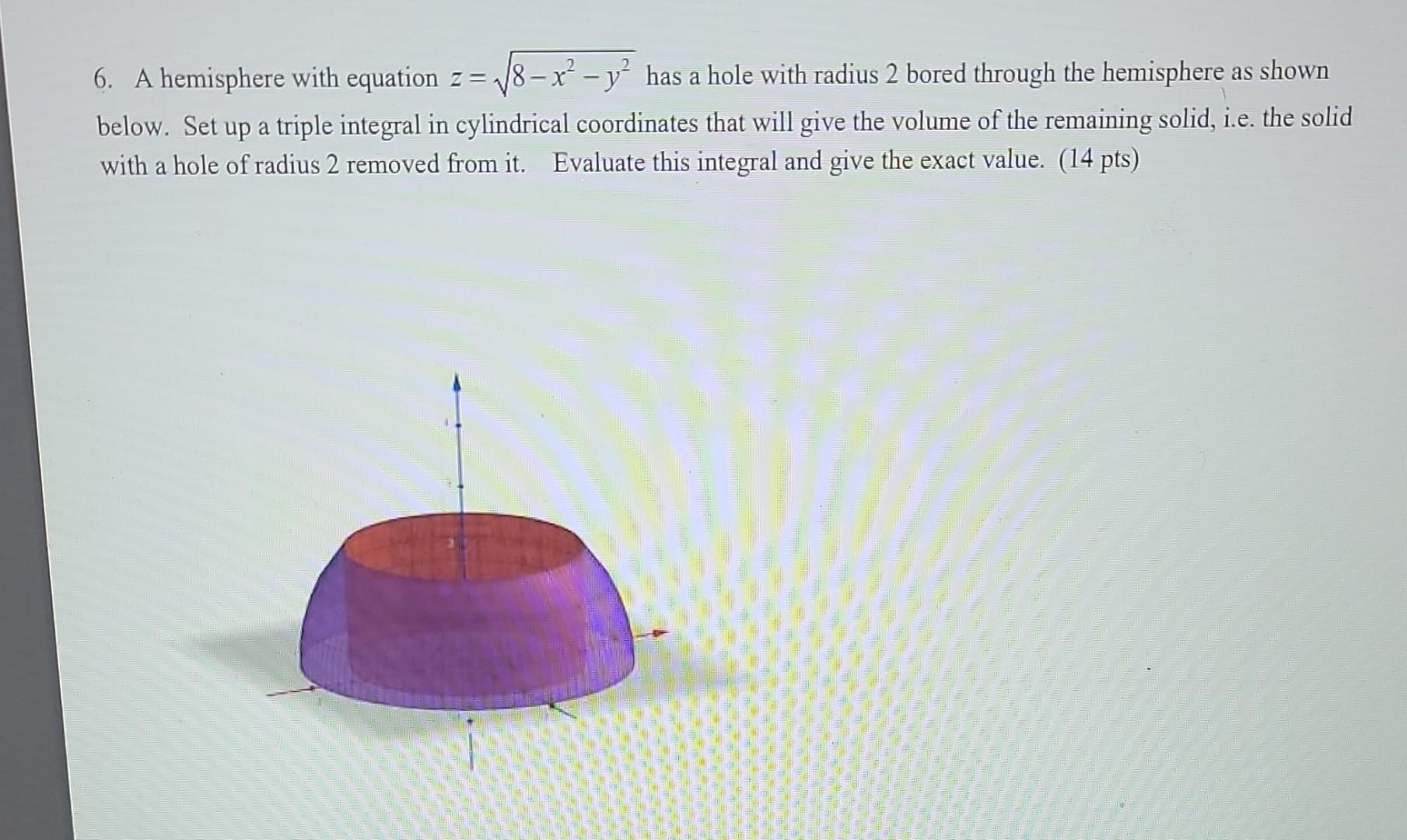Solved 6. A hemisphere with equation z=8−x2−y2 has a hole | Chegg.com