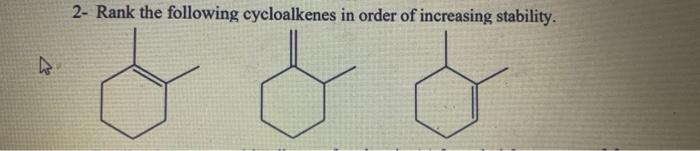 Solved 2- Rank the following cycloalkenes in order of | Chegg.com