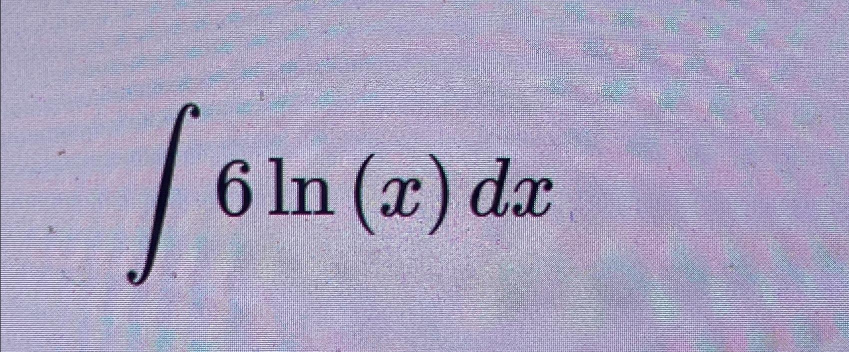 Solved ∫﻿﻿6ln(x)dx | Chegg.com