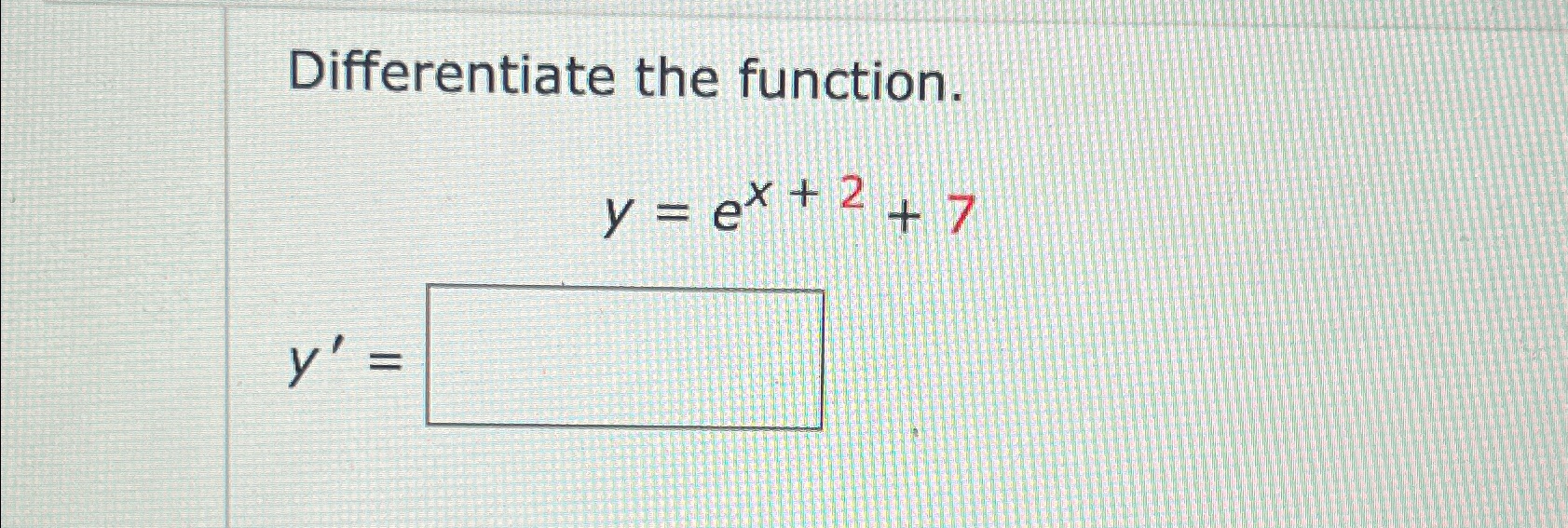 Solved Differentiate the function.y=ex+2+7y'= | Chegg.com