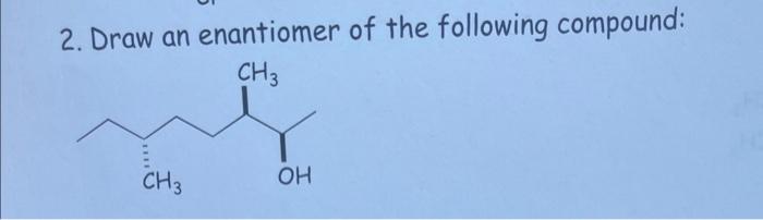 Solved 2. Draw an enantiomer of the following compound: | Chegg.com