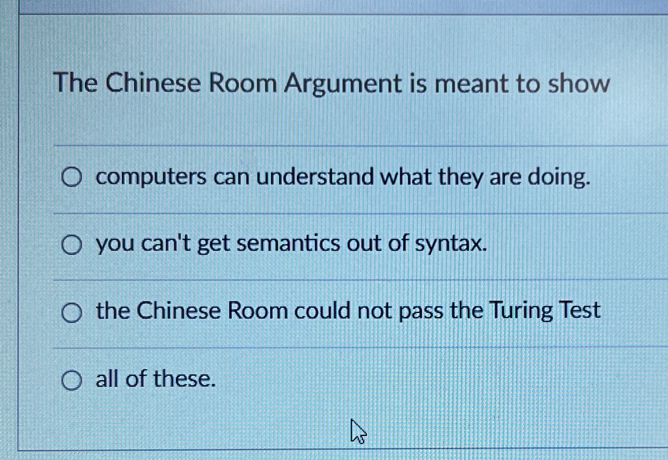 Solved The Chinese Room Argument is meant to showcomputers | Chegg.com