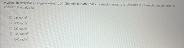 Solved A wheel initially has an angular velocity of −36rad/s | Chegg.com