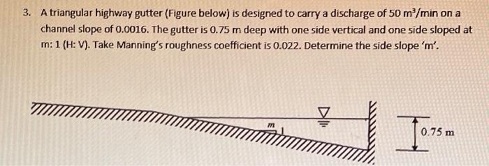 Solved 3. A triangular highway gutter (Figure below) is | Chegg.com