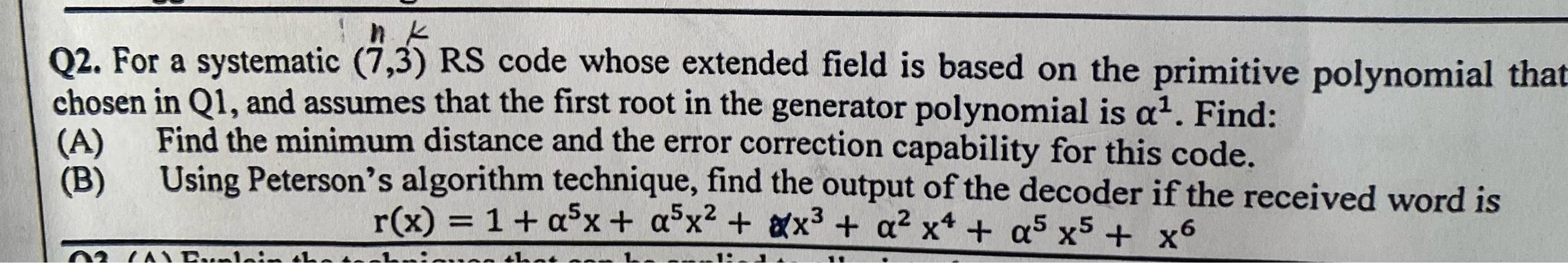 Solved Q2. ﻿For a systematic (7,3) ﻿RS code whose extended | Chegg.com