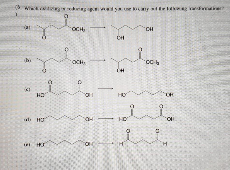 Solved (6 Which oxidizing or reducing agent would you use to | Chegg.com