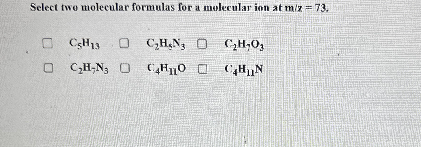Select two molecular formulas for a molecular ion at | Chegg.com