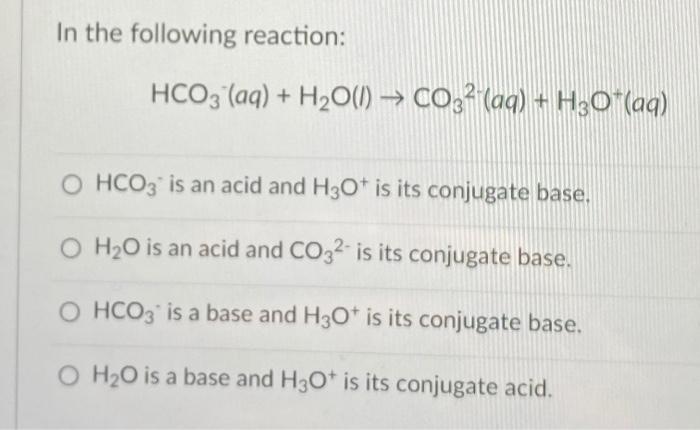Solved In the following reaction: HCO3 (aq) + H2O(l) → CO3+ | Chegg.com