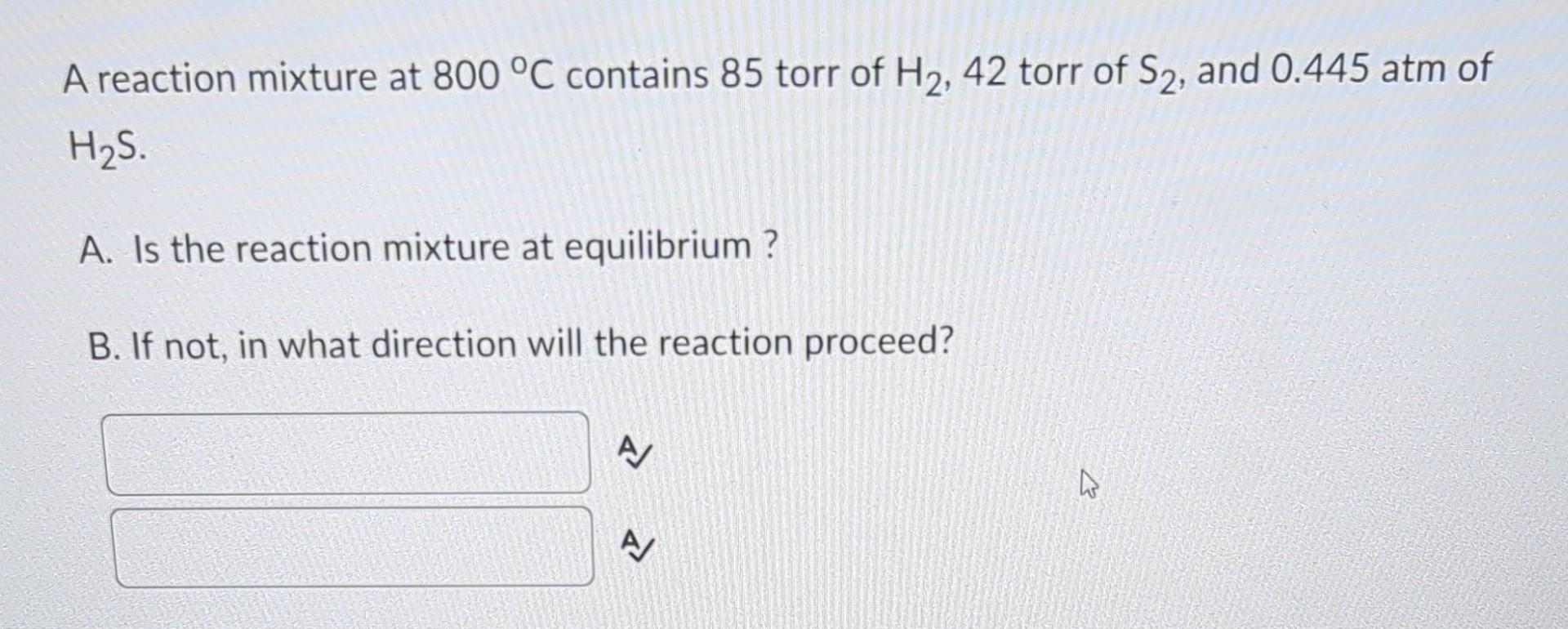 Solved A reaction mixture at 800∘C contains 85 torr of H2,42 | Chegg.com