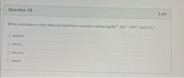 Solved Question 18 What precipitate is most likely formed | Chegg.com