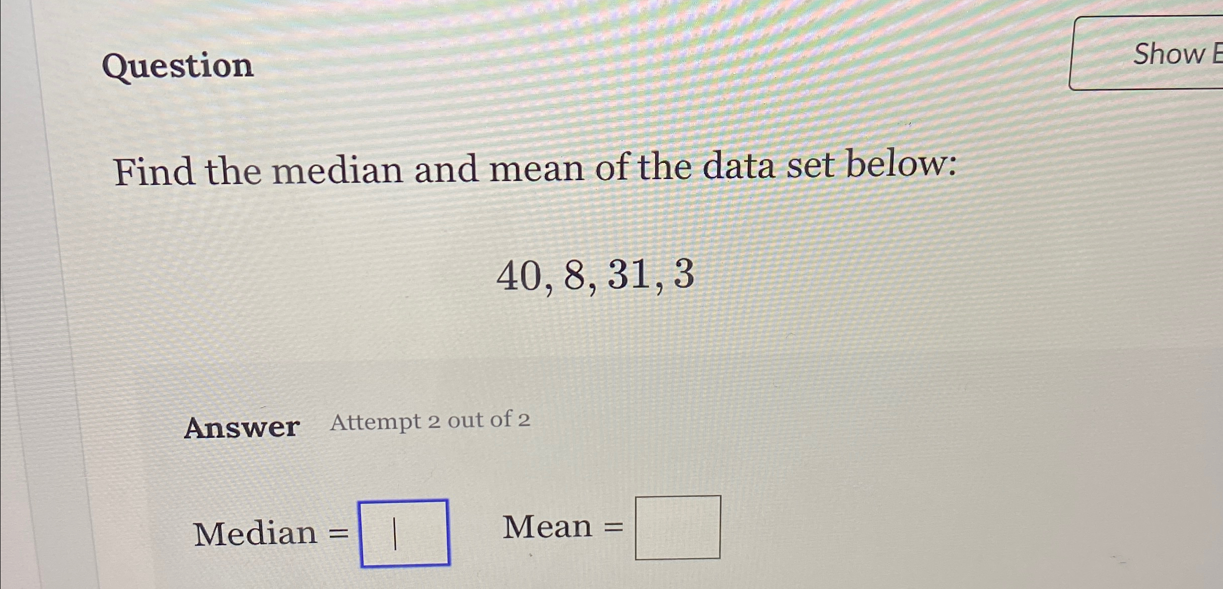 Solved QuestionShowFind the median and mean of the data set | Chegg.com