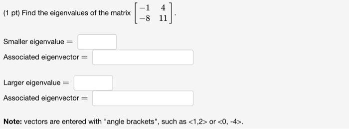 Solved (1 pt) Find the eigenvalues of the matrix [−1−8411] | Chegg.com