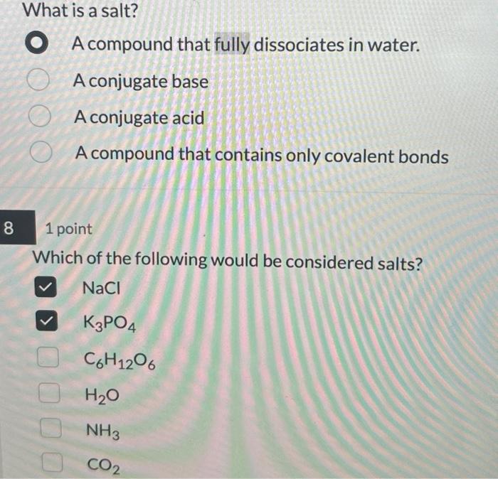 Solved 8 What is a salt? O A compound that fully dissociates | Chegg.com