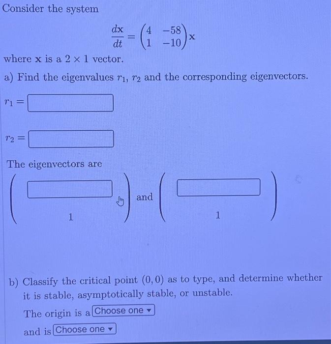 Solved Consider the system dtdx=(41−58−10)x where x is a 2×1 | Chegg.com
