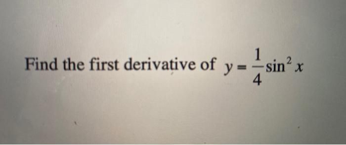 Solved 1 Find the first derivative of y=-sin? x | Chegg.com