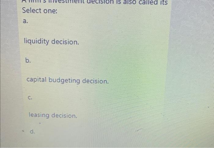 Solved Select one: a. liquidity decision. b. capital | Chegg.com