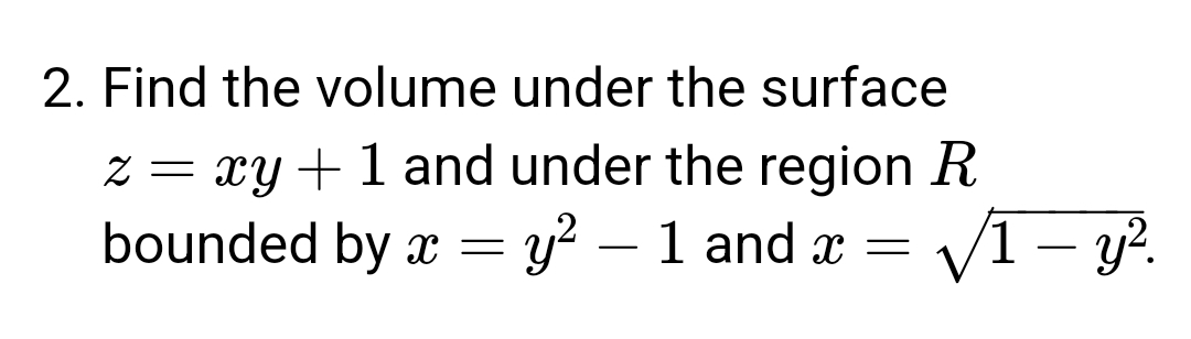 Solved Find the volume under the surface z=xy+1 ﻿and under | Chegg.com