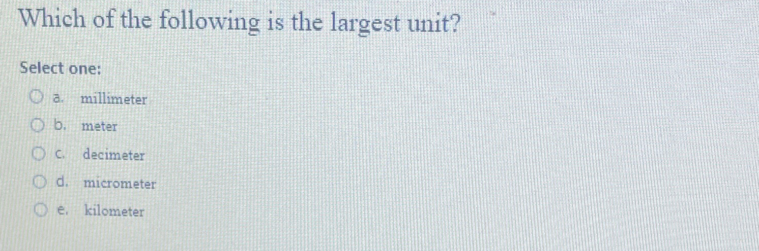 Solved Which of the following is the largest unit?Select | Chegg.com