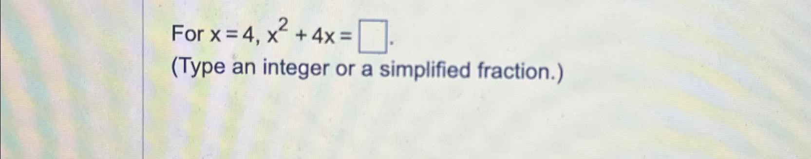 Solved For x=4,x2+4x=(Type an integer or a simplified | Chegg.com