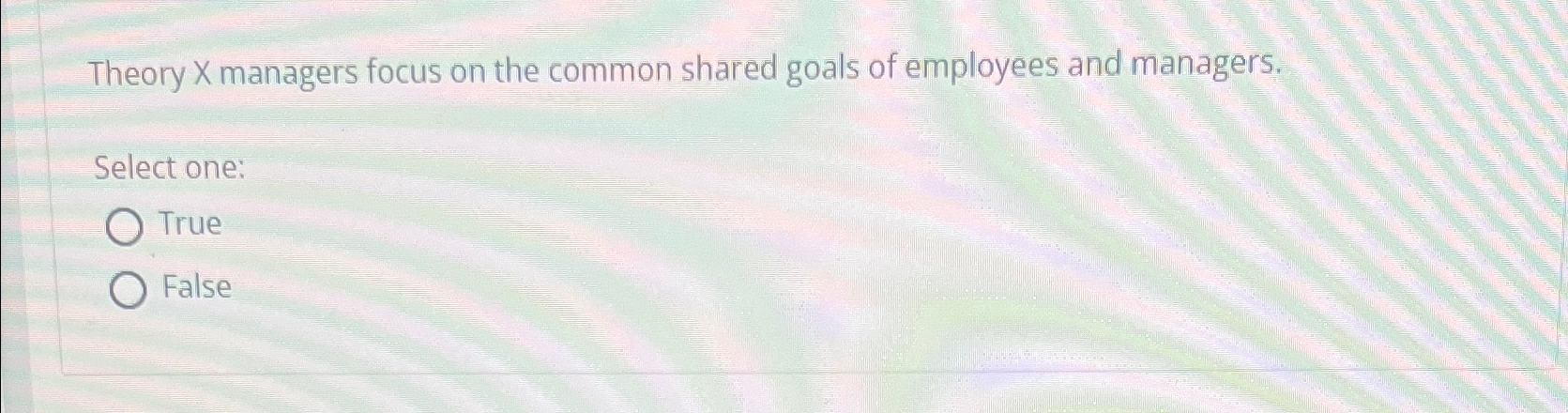 Solved Theory X managers focus on the common shared goals of | Chegg.com