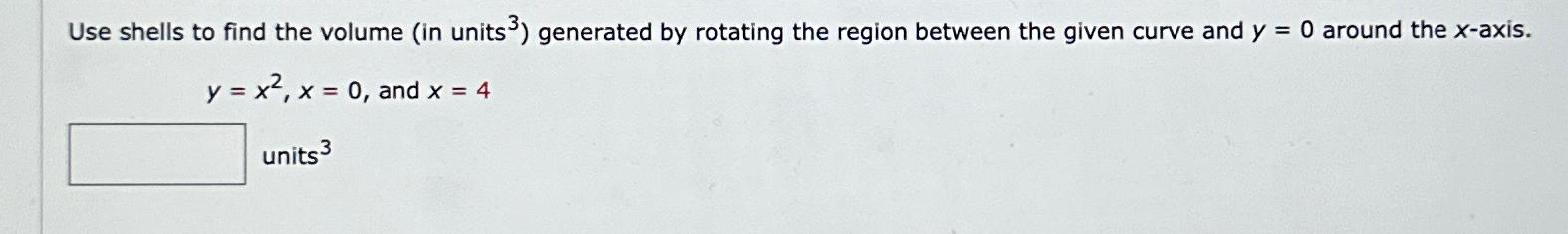 Solved Use shells to find the volume (in units ?3 ) | Chegg.com