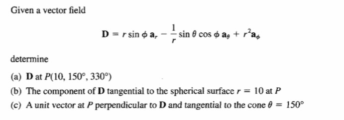 Solved Given a vector field 1 D = r sin o a, sin 6 cos 6 a, | Chegg.com
