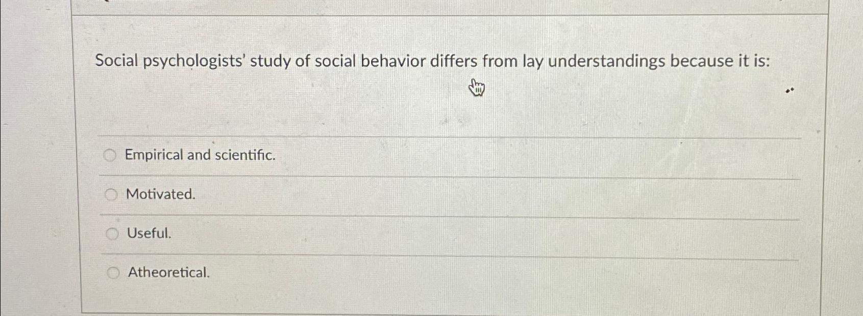 Solved Social psychologists' study of social behavior | Chegg.com